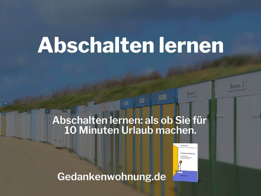 Abschalten lernen Als ob Sie für 10 Minuten Urlaub machen